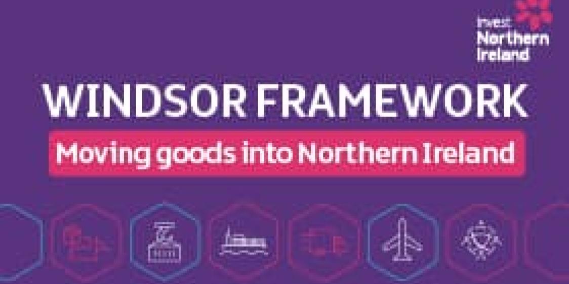 Windsor Framework | Moving goods into Northern Ireland | Invest ...